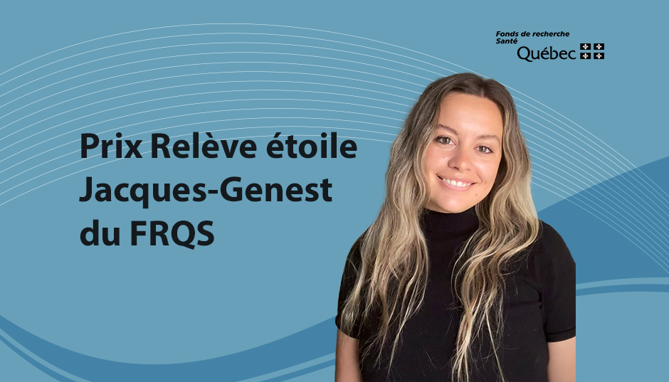 Relève étoile Jacques-Genest Mai 2022 - Fonds de recherche du Québec - FRQ